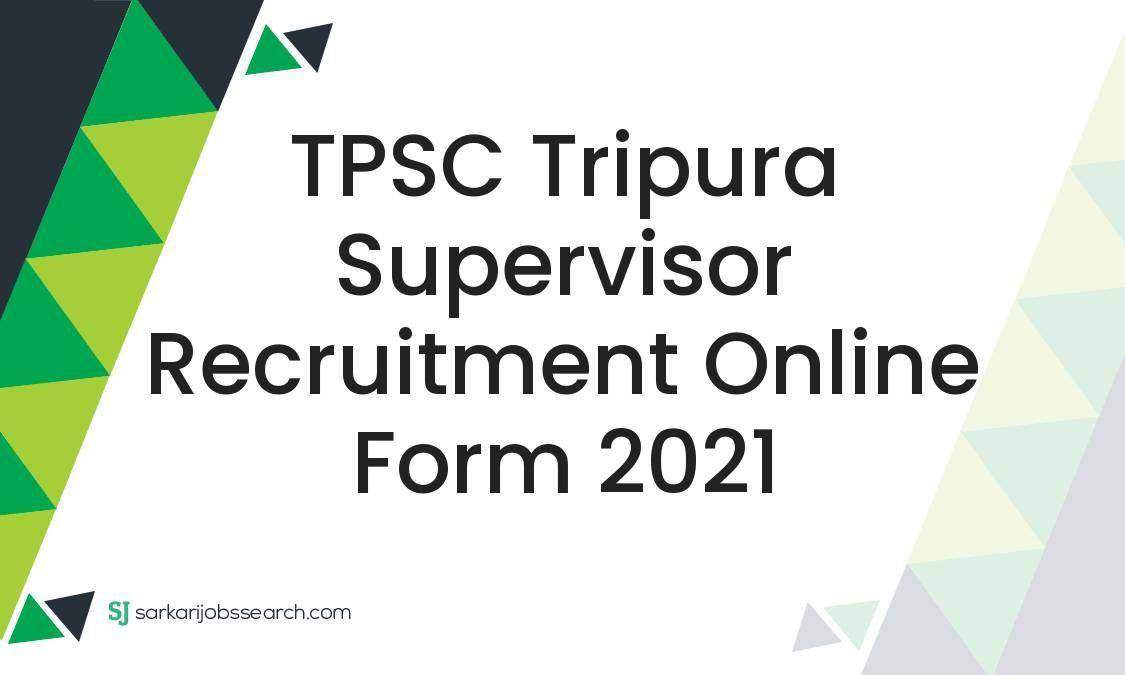 TPSC Tripura Supervisor Recruitment Online Form 2021 - SarkariJobsSearch