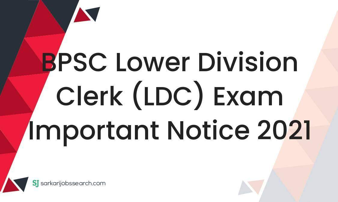 BPSC Lower Division Clerk (LDC) Exam Important Notice 2021 ...