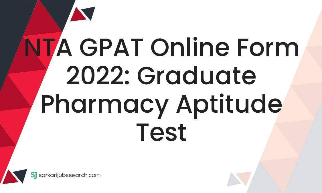 NTA GPAT Online Form 2022: Graduate Pharmacy Aptitude Test ...
