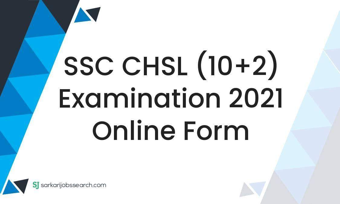 SSC CHSL (10+2) Examination 2021 Online Form - SarkariJobsSearch