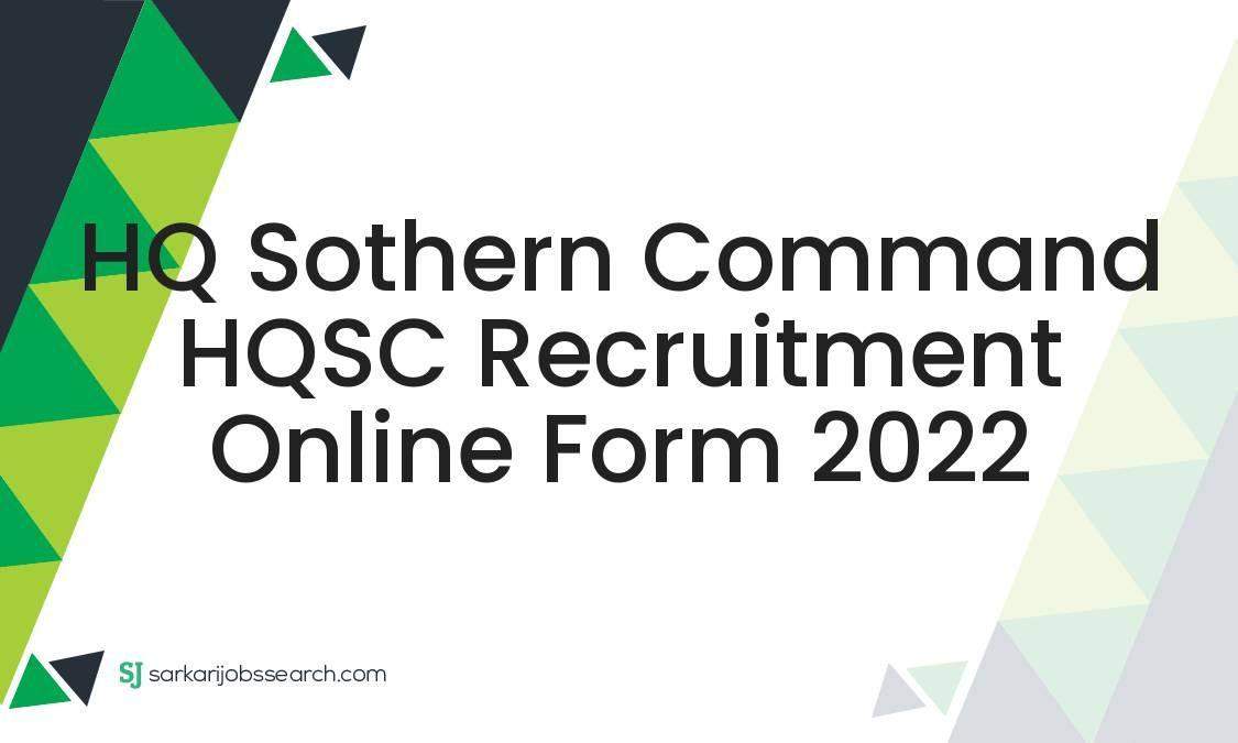 HQ Sothern Command HQSC Recruitment Online Form 2022 - SarkariJobsSearch