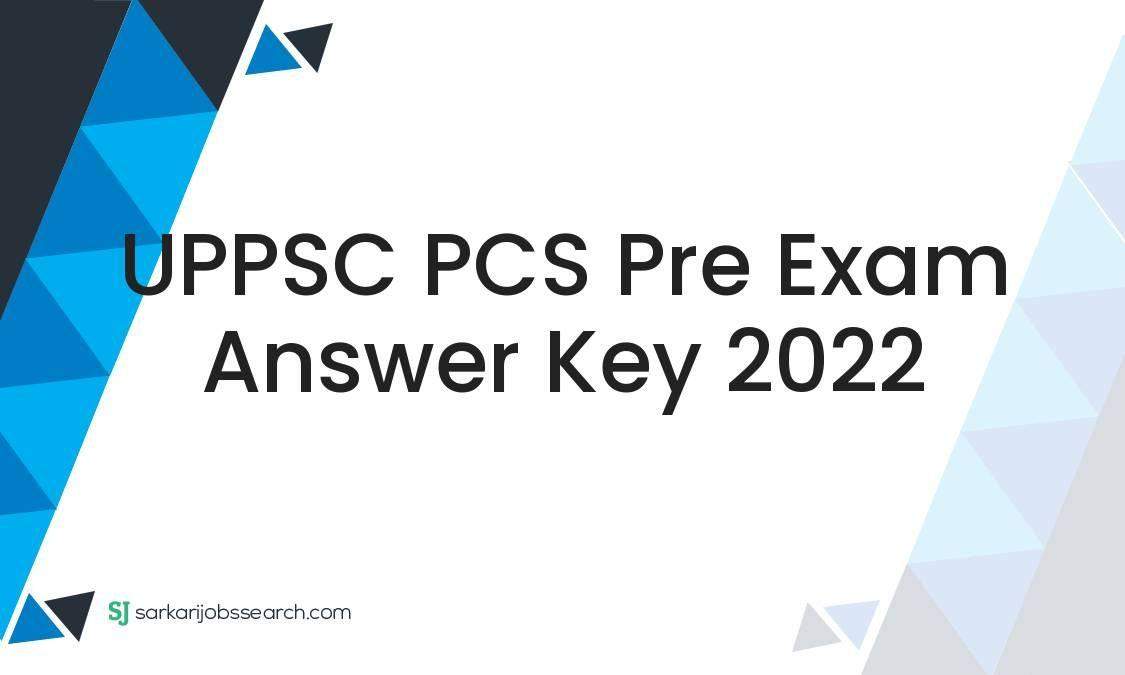 UPPSC PCS Pre Exam Answer Key 2022 - SarkariJobsSearch