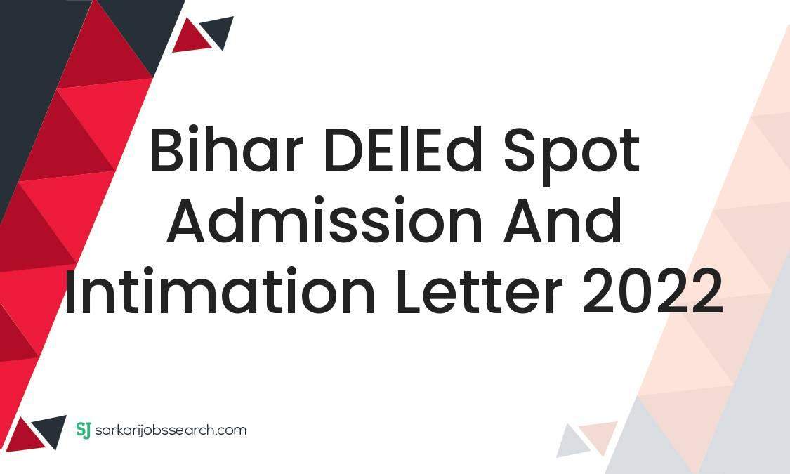 Bihar DElEd Spot Admission and Intimation Letter 2022 - SarkariJobsSearch