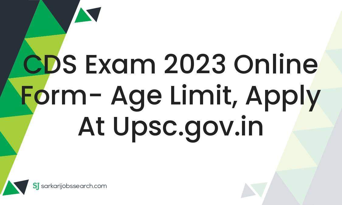 CDS Exam 2023 Online Form- Age Limit, Apply At upsc.gov.in ...