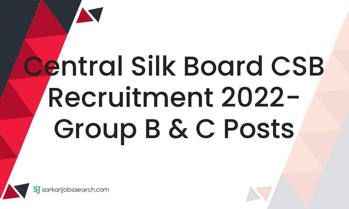 Central Silk Board CSB Recruitment 2022- Group B & C Posts ...