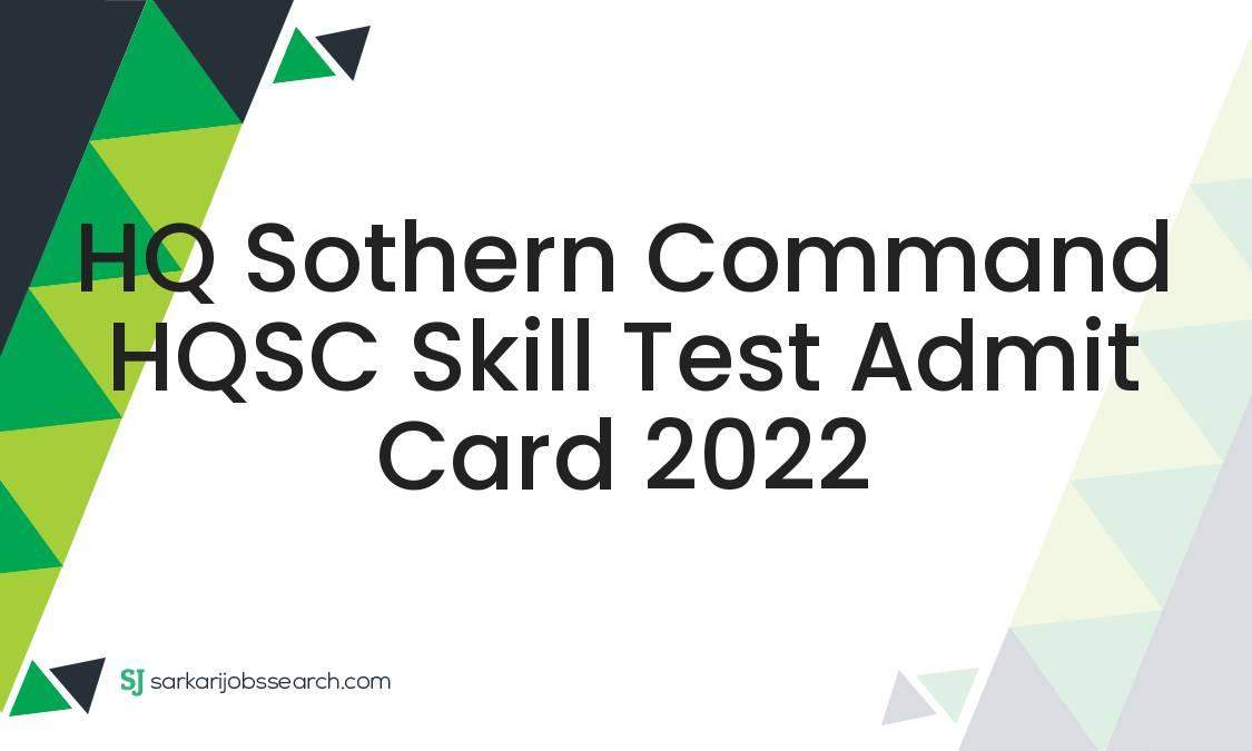 HQ Sothern Command HQSC Skill Test Admit Card 2022 - SarkariJobsSearch