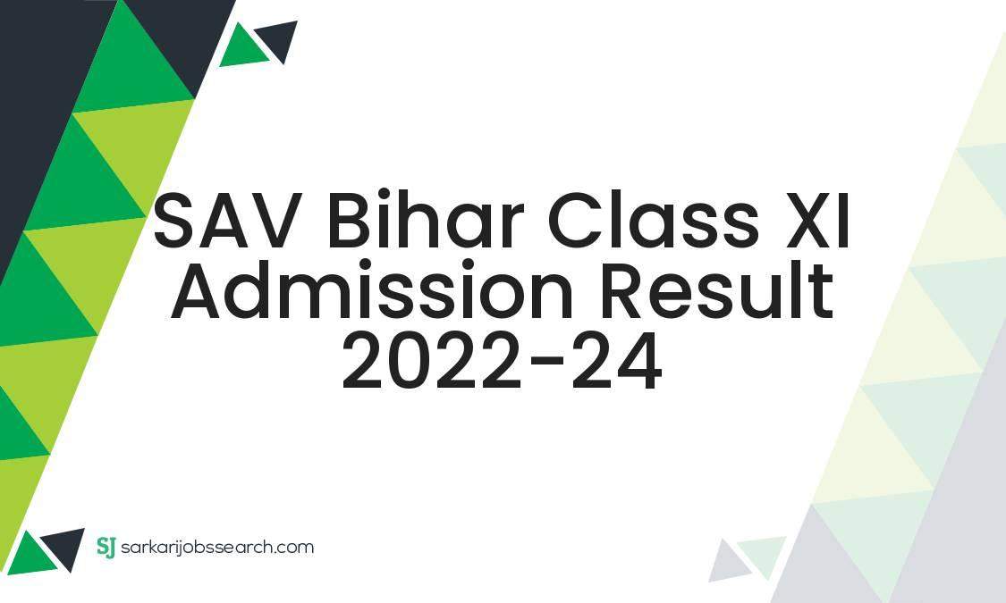 SAV Bihar Class XI Admission Result 2022-24 - SarkariJobsSearch