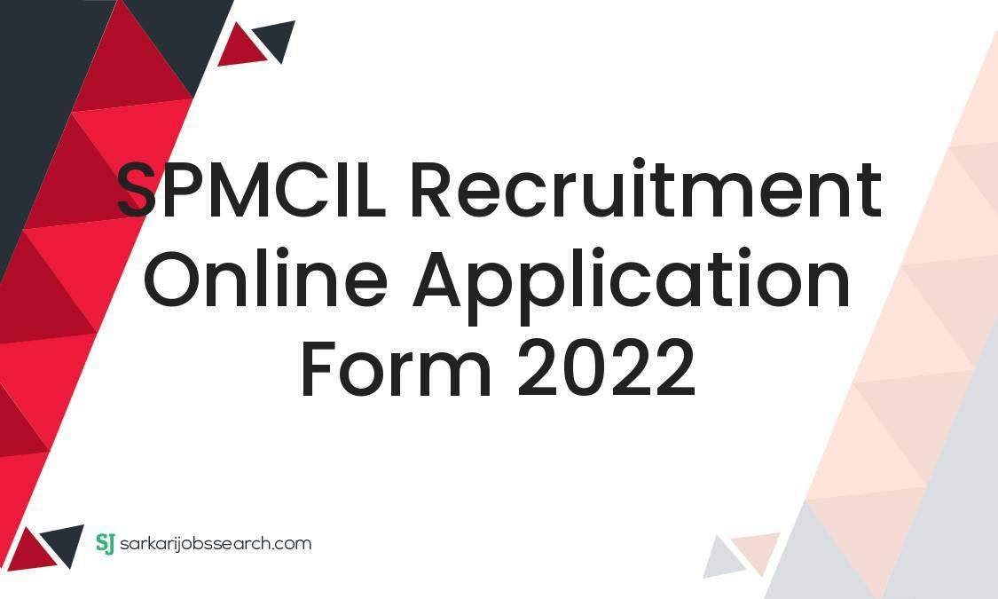 SPMCIL Recruitment Online Application Form 2022 - SarkariJobsSearch