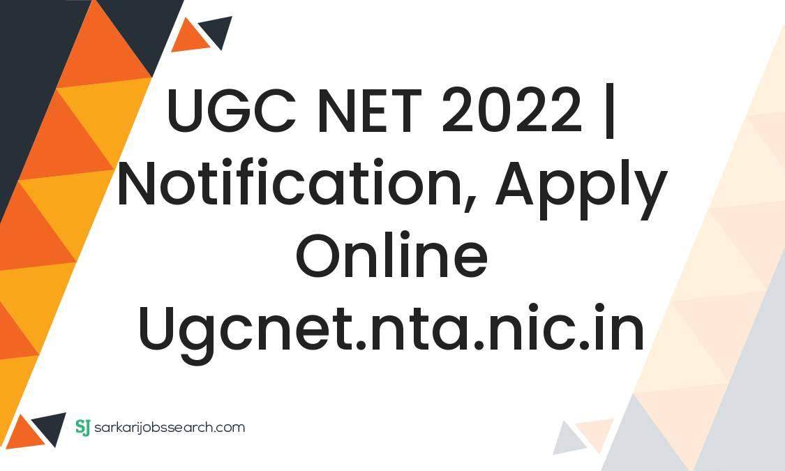 UGC NET 2022 | Notification, Apply Online ugcnet.nta.nic.in - SarkariJobsSearch