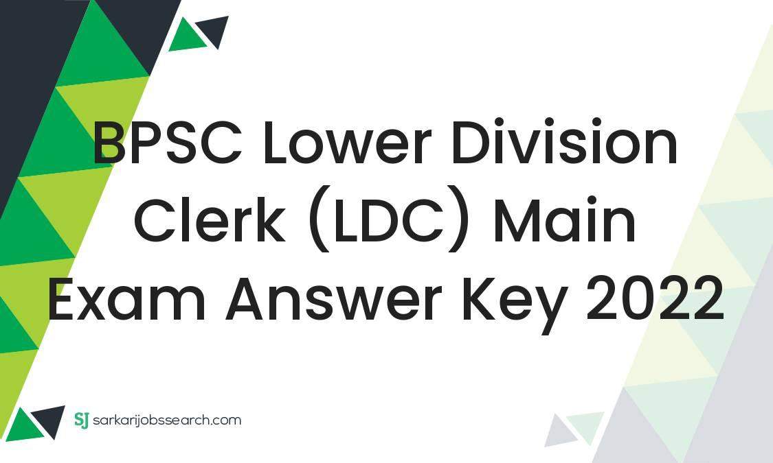 BPSC Lower Division Clerk (LDC) Main Exam Answer Key 2022 - SarkariJobsSearch