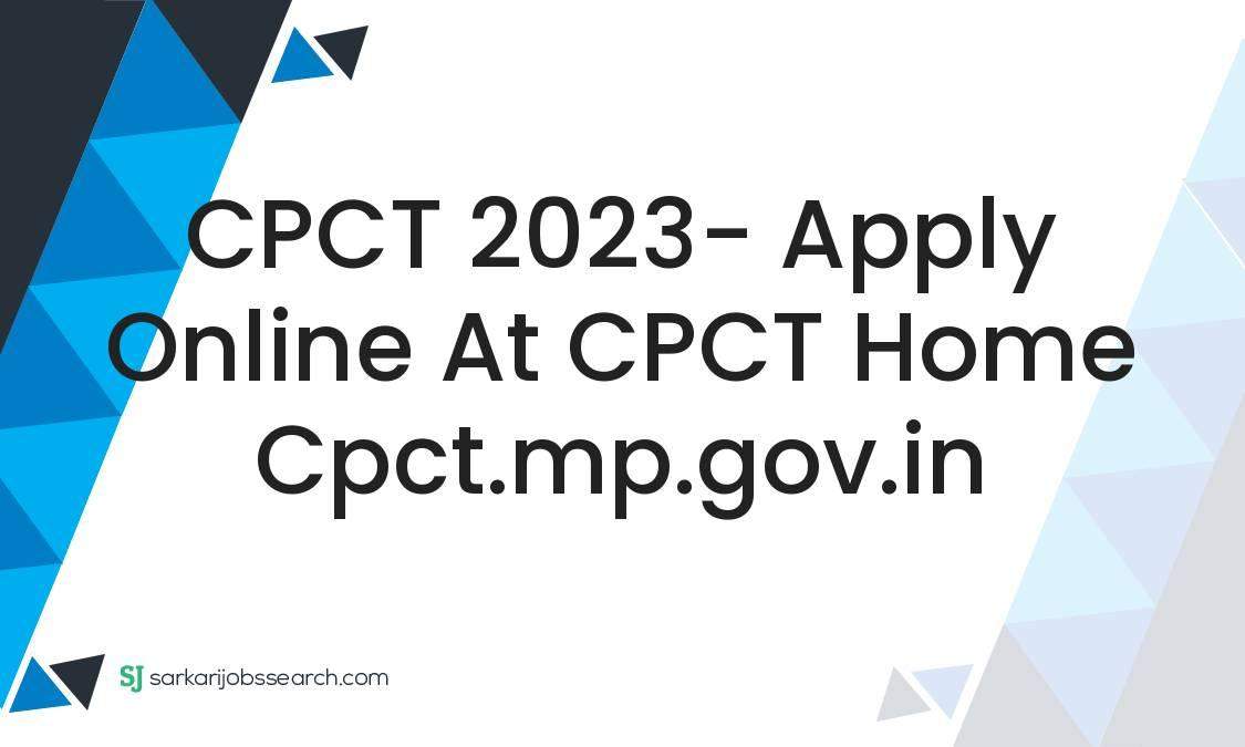 CPCT 2023- Apply Online At CPCT Home cpct.mp.gov.in - SarkariJobsSearch