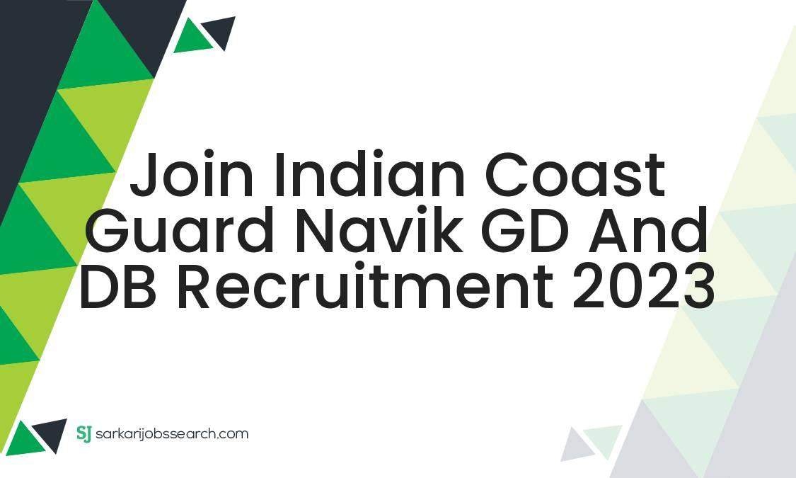 Join Indian Coast Guard Navik GD And DB Recruitment 2023 ...