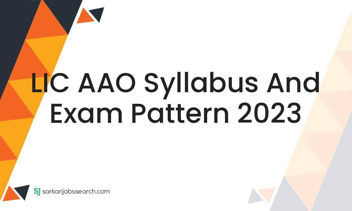 LIC AAO Syllabus and Exam Pattern 2023 - SarkariJobsSearch