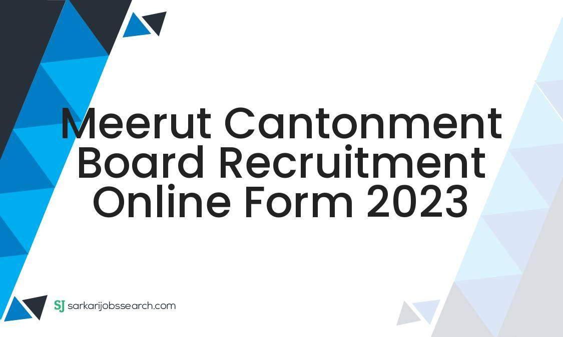 Meerut Cantonment Board Recruitment Online Form 2023 - SarkariJobsSearch