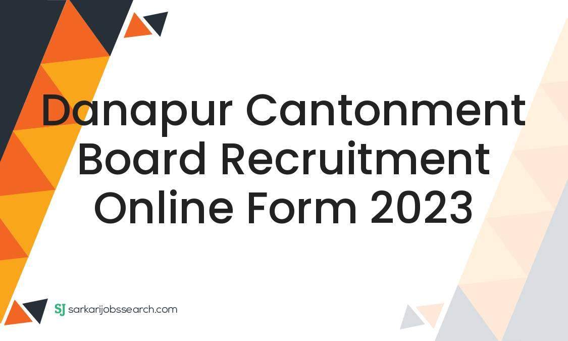 Danapur Cantonment Board Recruitment Online Form 2023 - SarkariJobsSearch