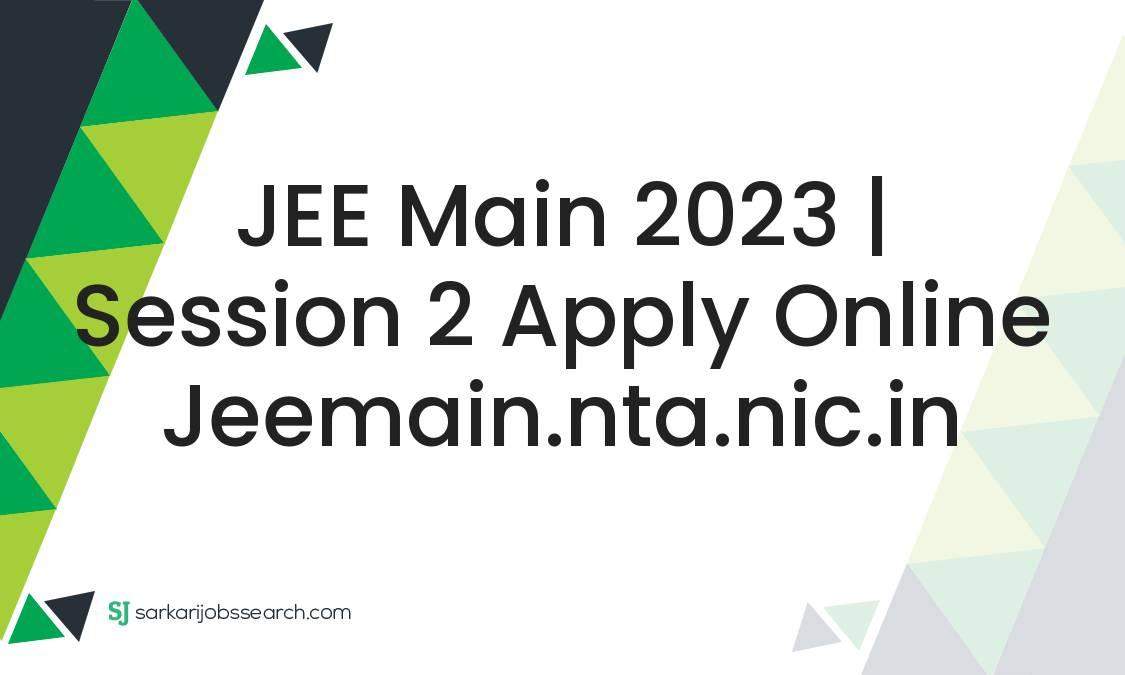 JEE Main 2023 | Session 2 Apply Online jeemain.nta.nic.in ...