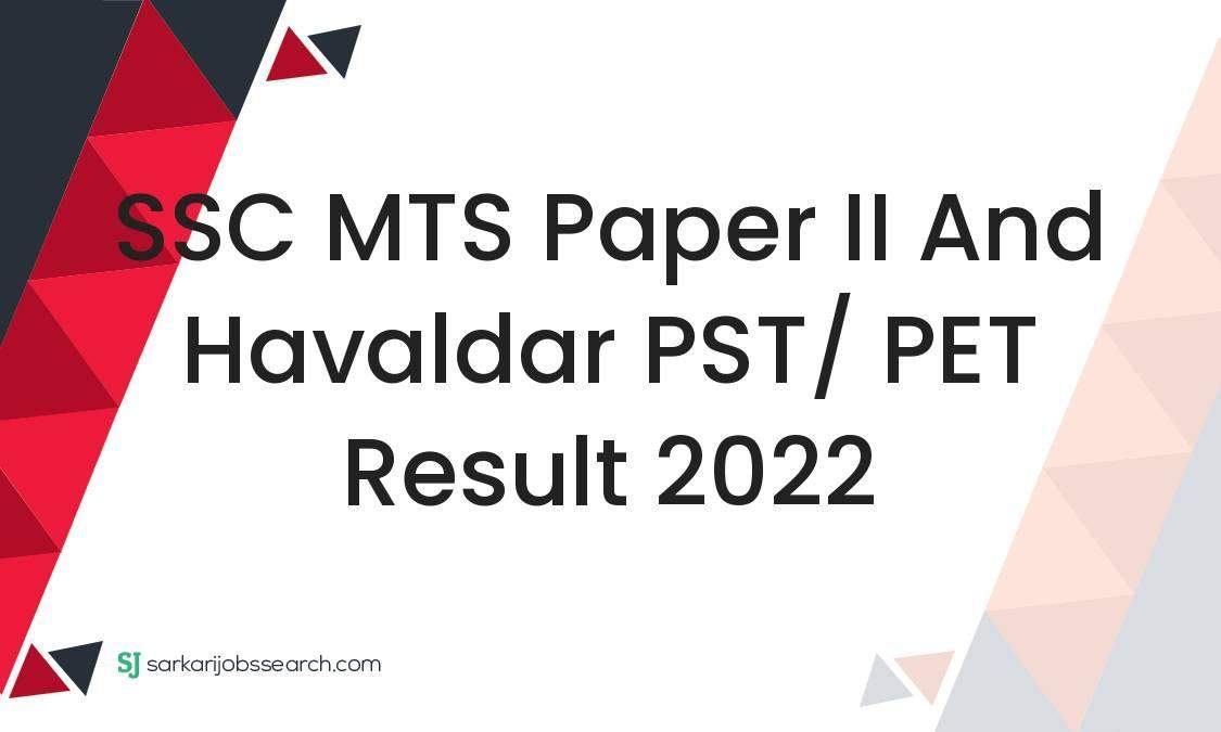 SSC MTS Paper II and Havaldar PST/ PET Result 2022 - SarkariJobsSearch