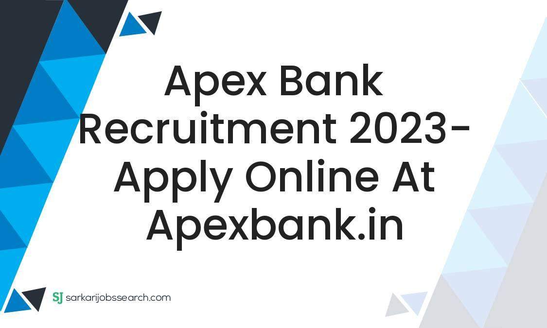 Apex Bank Recruitment 2023- Apply Online At apexbank.in - SarkariJobsSearch