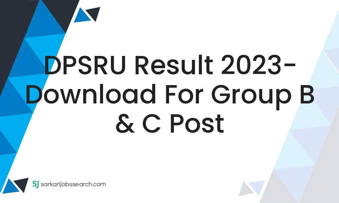 DPSRU Result 2023- Download For Group B & C Post - SarkariJobsSearch