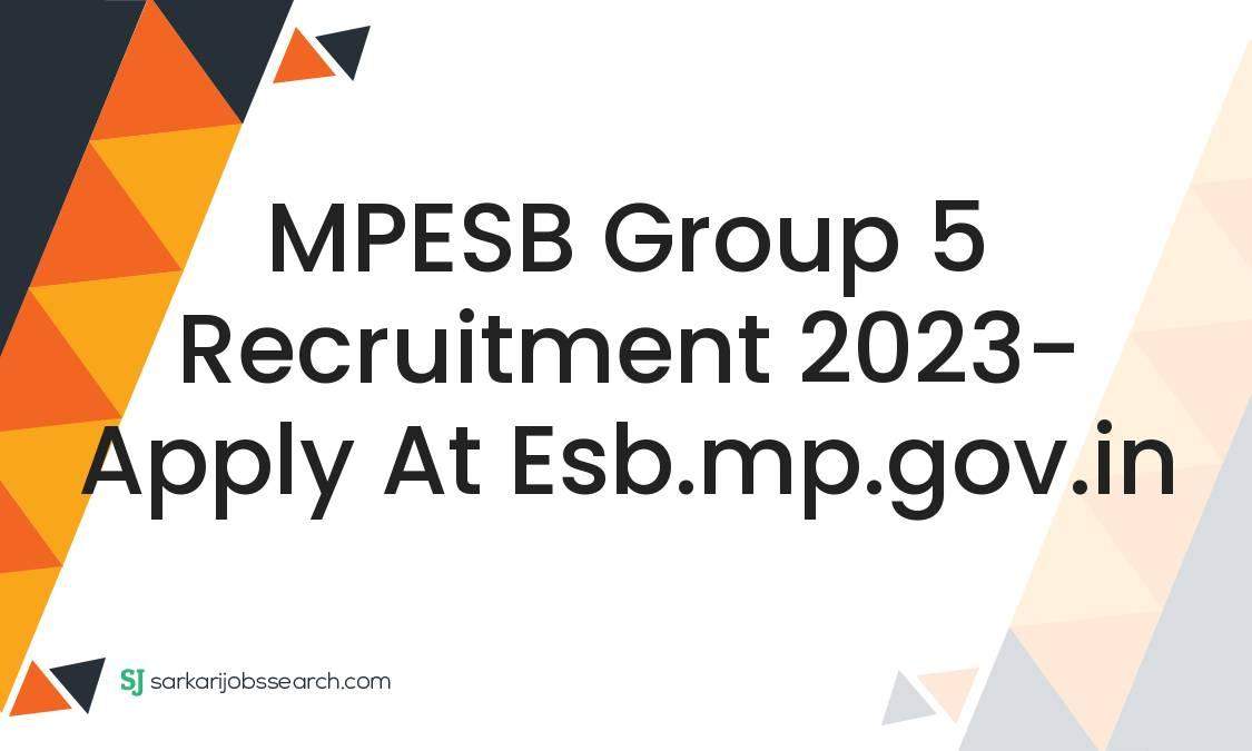 MPESB Group 5 Recruitment 2023- Apply At esb.mp.gov.in - SarkariJobsSearch
