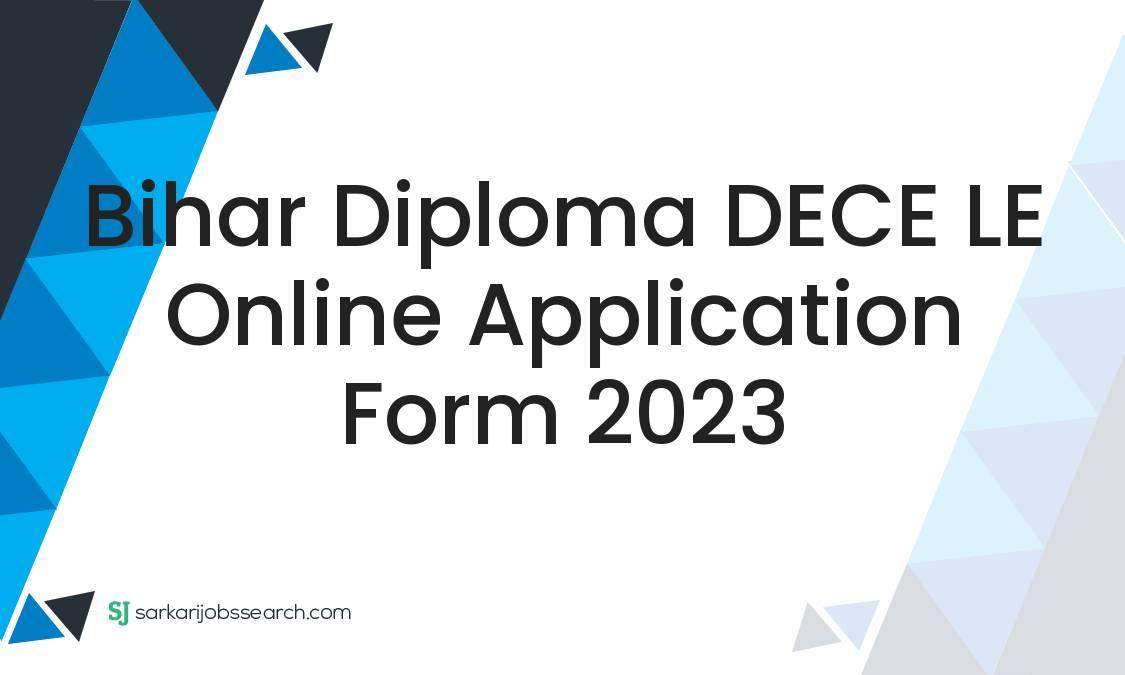 Bihar Diploma DECE LE Online Application Form 2023 - SarkariJobsSearch
