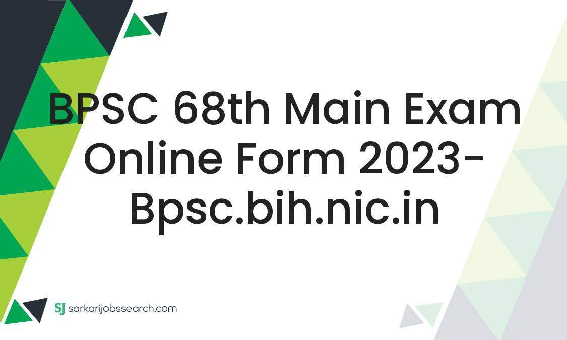 BPSC 68th Main Exam Online Form 2023- bpsc.bih.nic.in - SarkariJobsSearch