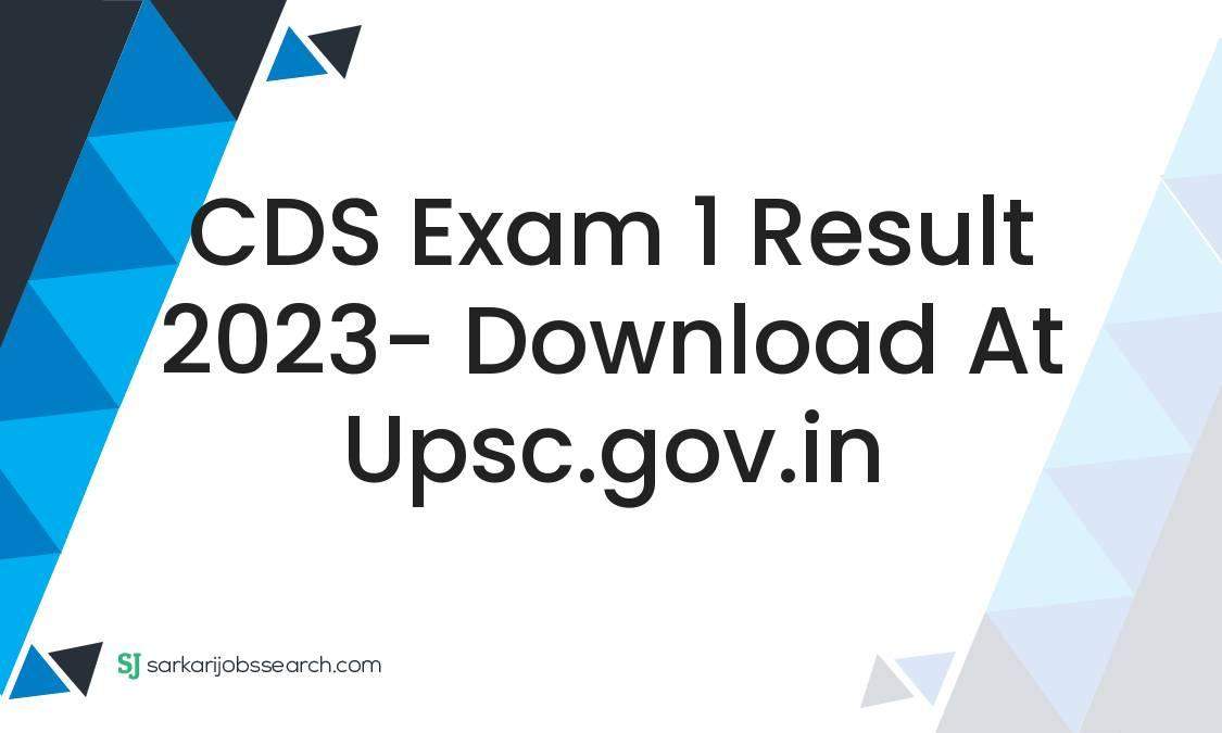 CDS Exam 1 Result 2023- Download At upsc.gov.in - SarkariJobsSearch