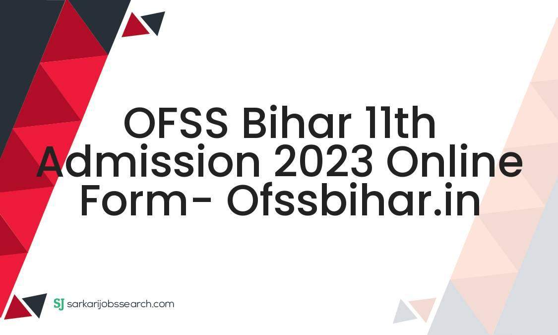 OFSS Bihar 11th Admission 2023 Online Form- ofssbihar.in ...