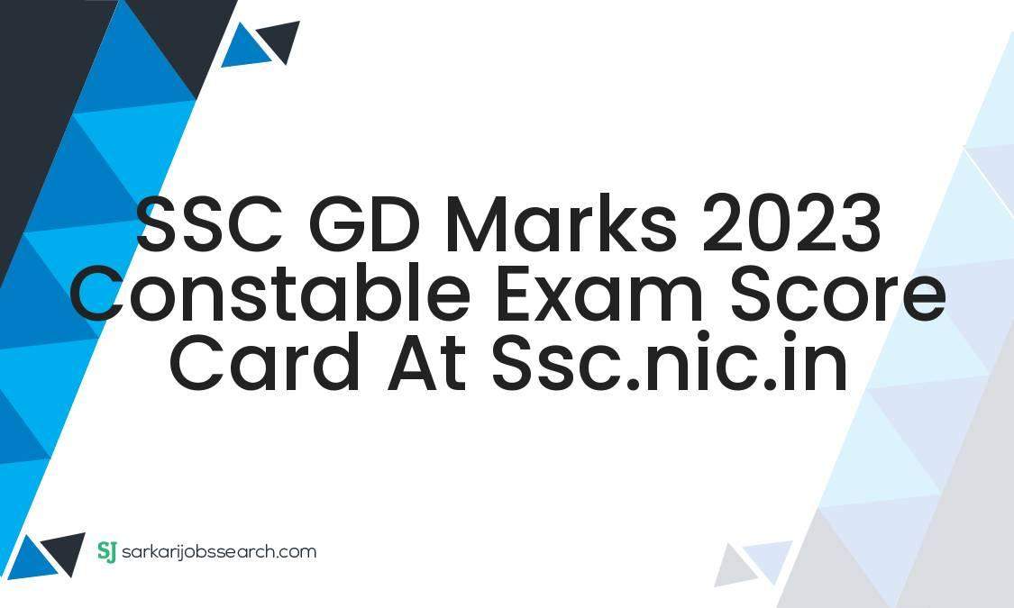 SSC GD Marks 2023 Constable Exam Score Card at ssc.nic.in - SarkariJobsSearch
