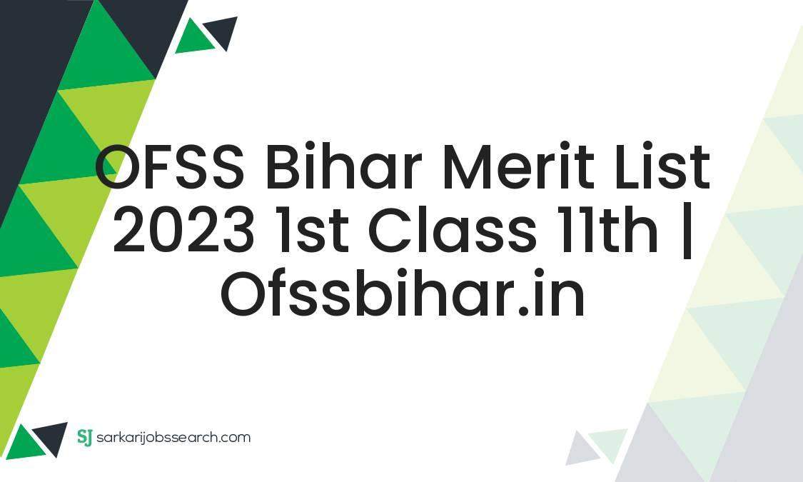 OFSS Bihar Merit List 2023 1st Class 11th | ofssbihar.in ...