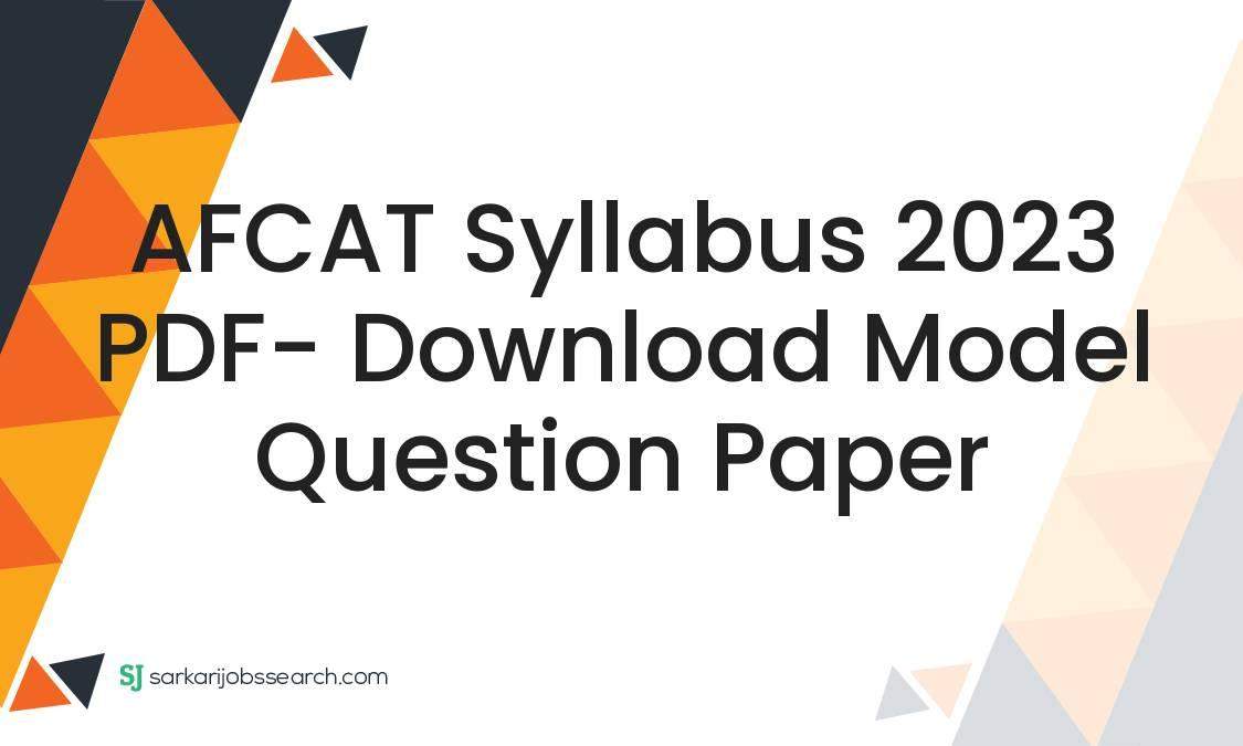 AFCAT Syllabus 2023 PDF- Download Model Question Paper - SarkariJobsSearch AFCAT Syllabus 2023 PDF- Download Model Question Paper - SarkariJobsSearch