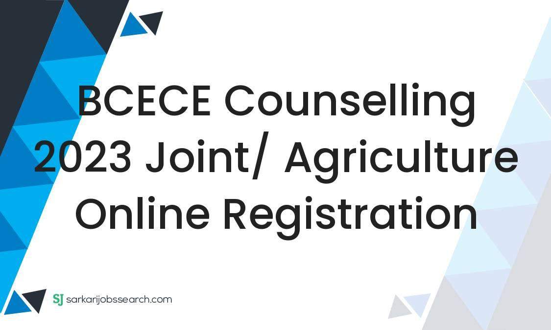 BCECE Counselling 2023 Joint/ Agriculture Online Registration ...