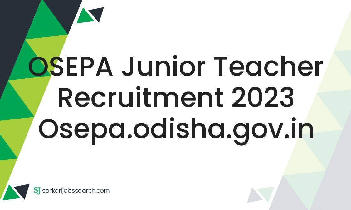 OSEPA Junior Teacher Recruitment 2023 osepa.odisha.gov.in ...
