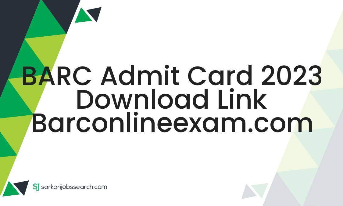 BARC Admit Card 2023 Download Link barconlineexam.com - SarkariJobsSearch