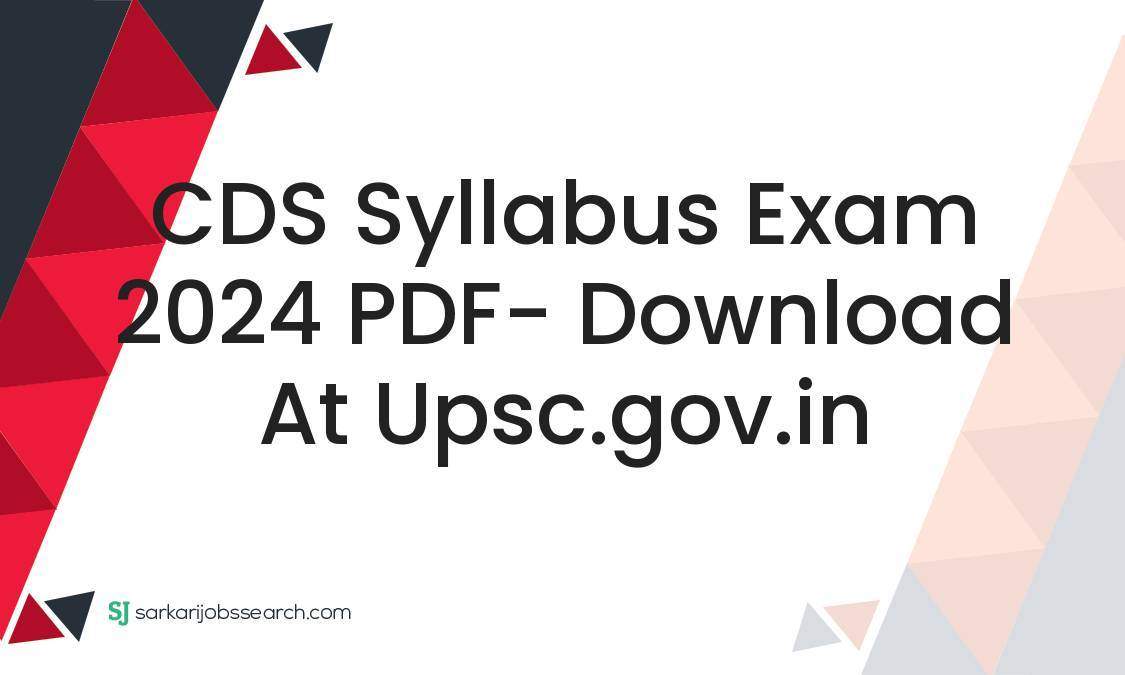 CDS Syllabus Exam 2024 PDF- Download At upsc.gov.in - SarkariJobsSearch