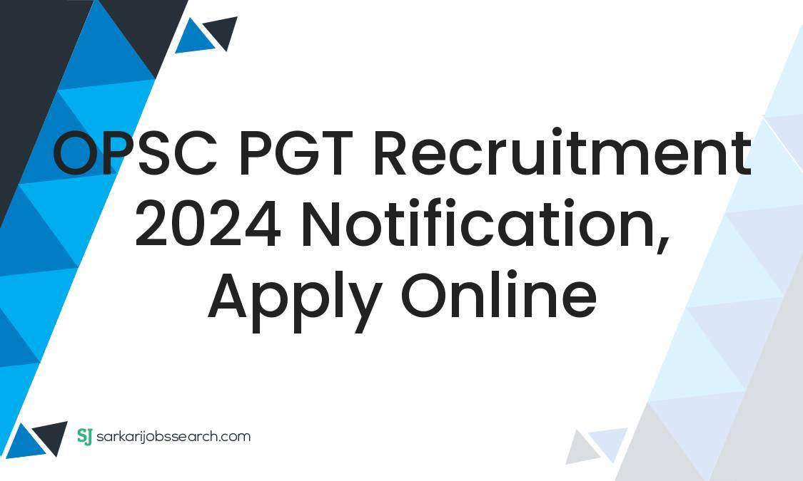 OPSC PGT Recruitment 2024 Notification, Apply Online - SarkariJobsSearch
