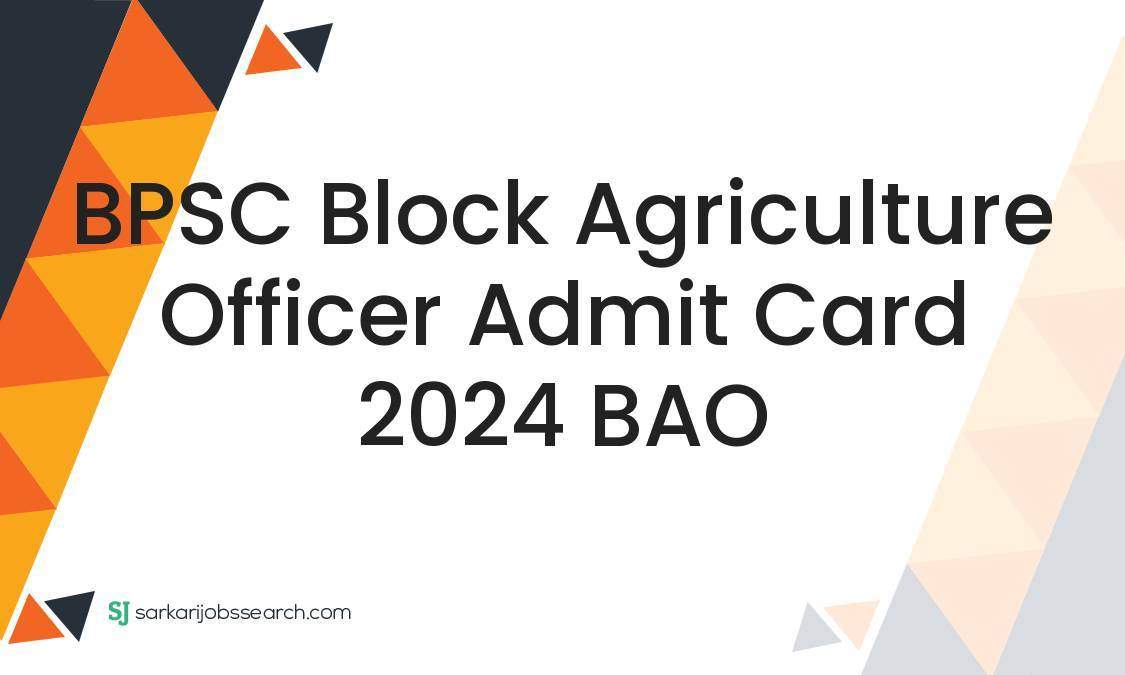 BPSC Block Agriculture Officer Admit Card 2024 BAO - SarkariJobsSearch