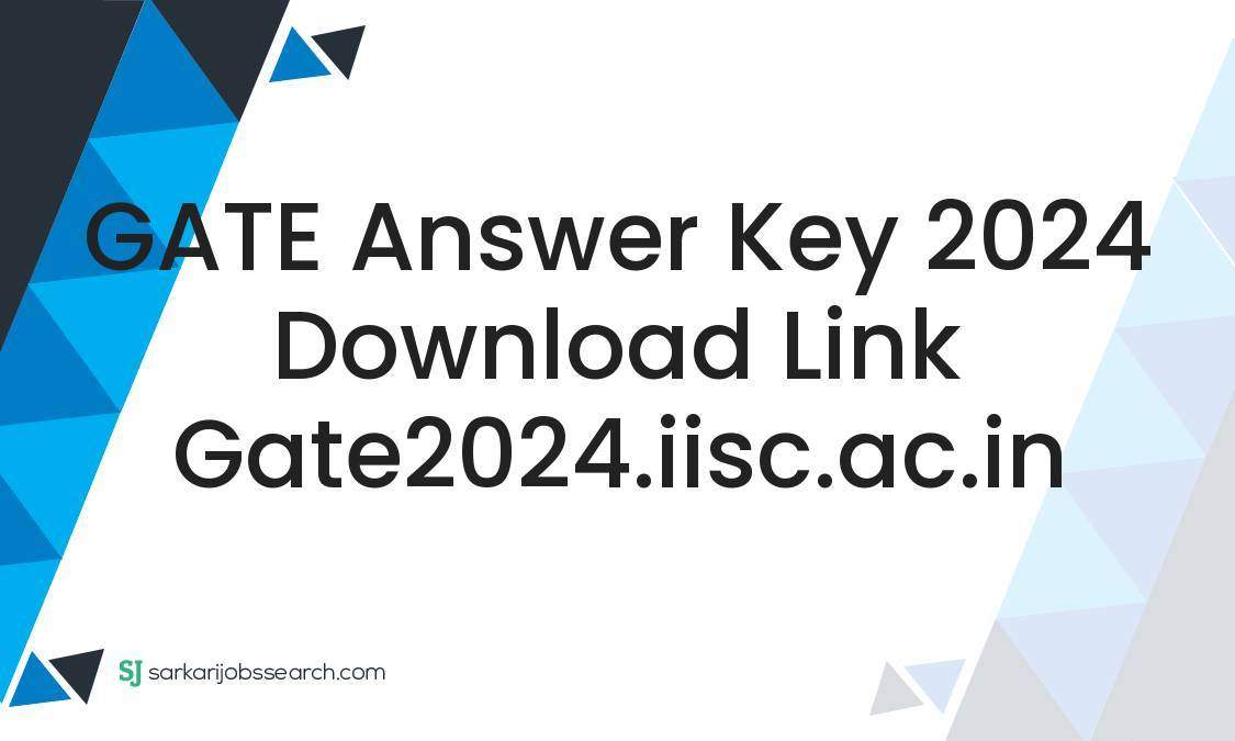 GATE Answer Key 2024 Download Link gate2024.iisc.ac.in - SarkariJobsSearch