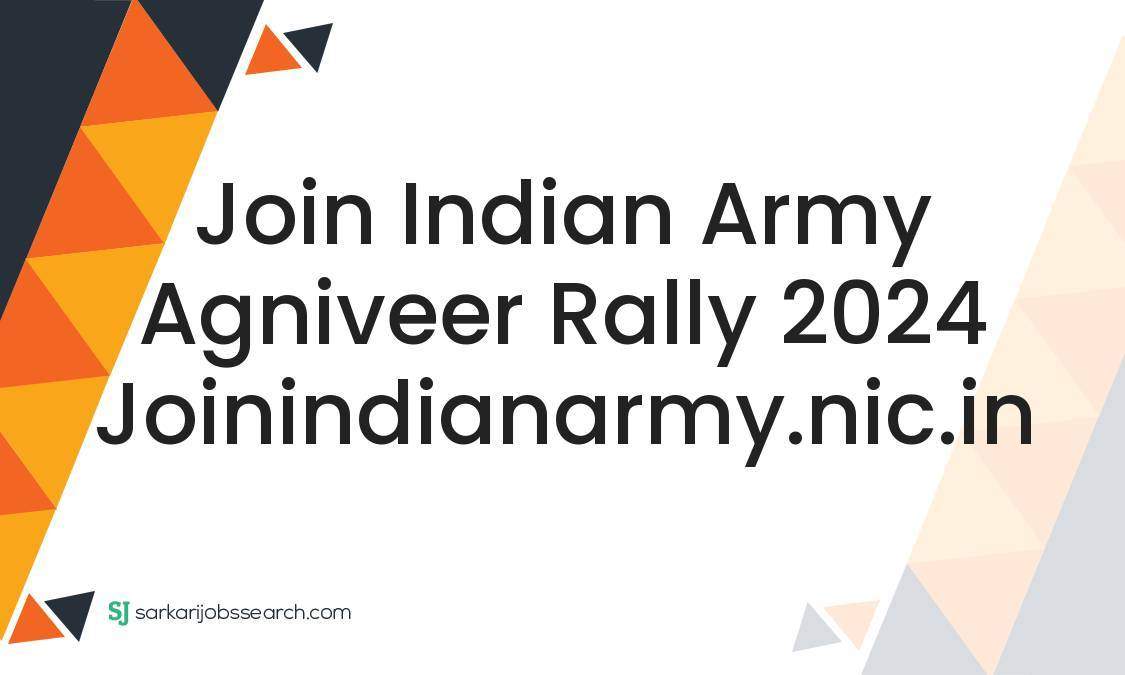 Join Indian Army Agniveer Rally 2024 joinindianarmy.nic.in ...