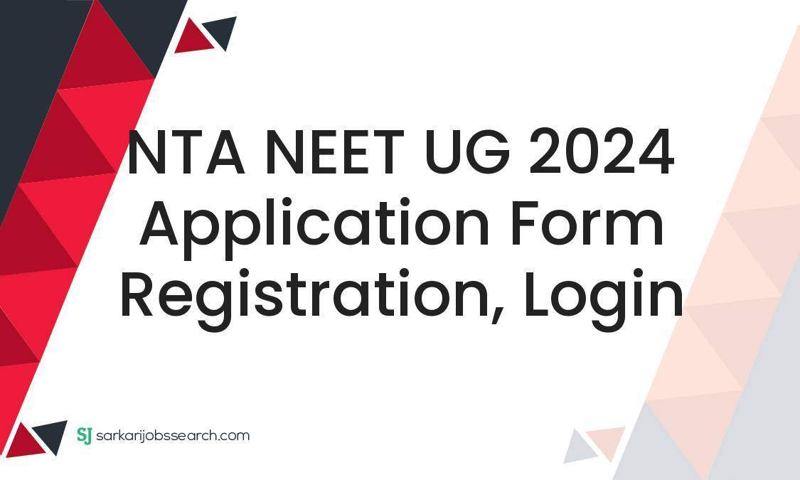 NTA NEET UG 2024 Application Form Registration, Login - SarkariJobsSearch