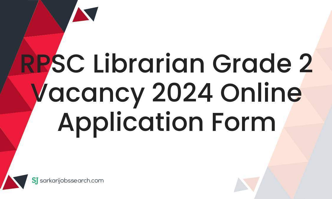 RPSC Librarian Grade 2 Vacancy 2024 Online Application Form ...
