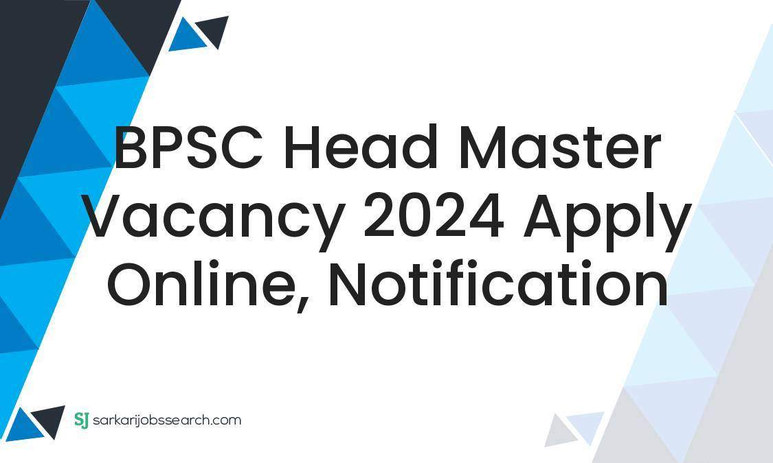 BPSC Head Master Vacancy 2024 Apply Online, Notification ...