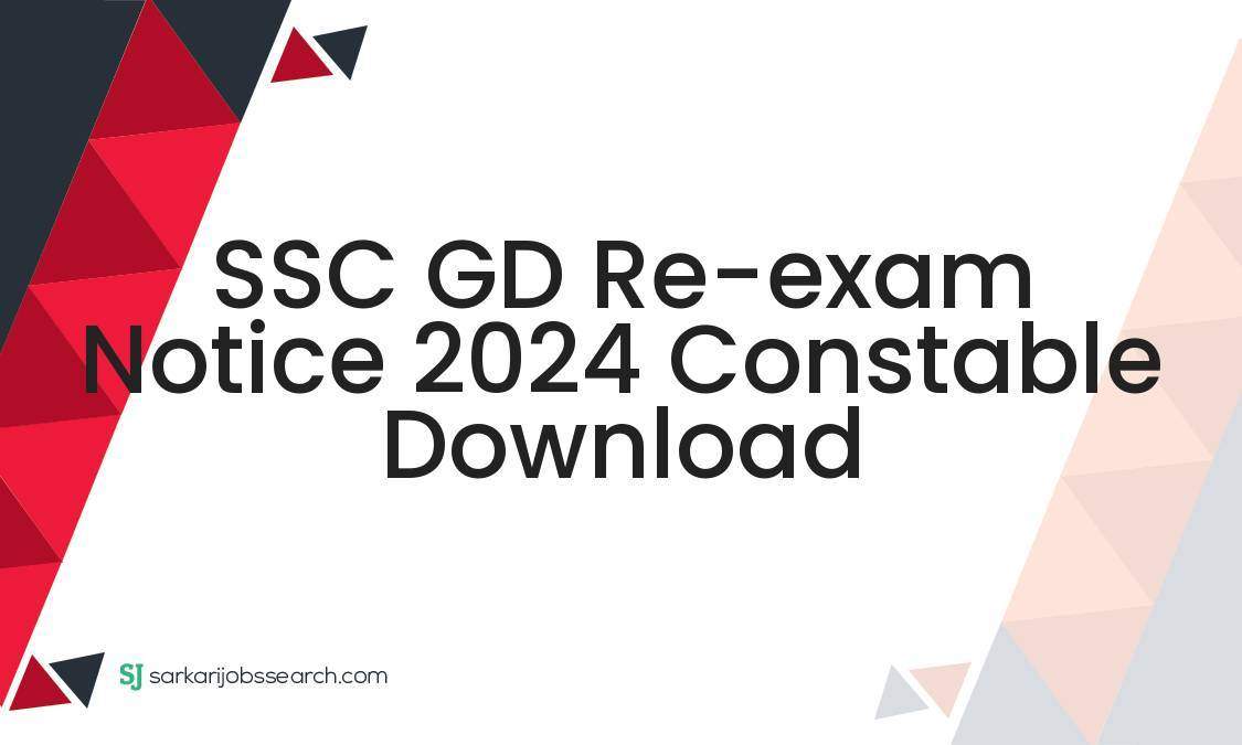 SSC GD Re-exam Notice 2024 Constable Download - SarkariJobsSearch