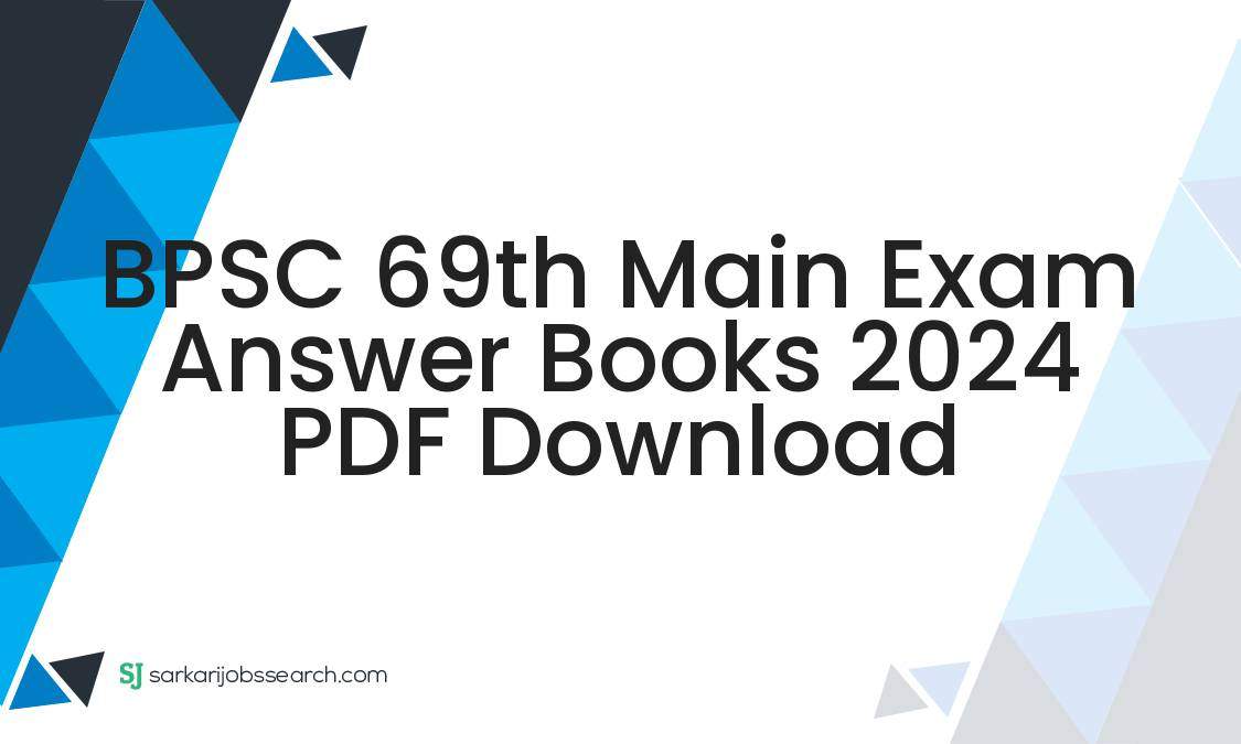 BPSC 69th Main Exam Answer Books 2024 PDF Download - SarkariJobsSearch