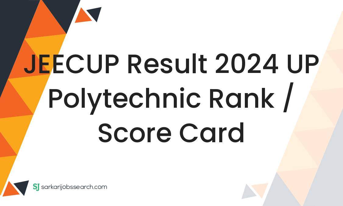 JEECUP Result 2024 UP Polytechnic Rank / Score Card - SarkariJobsSearch