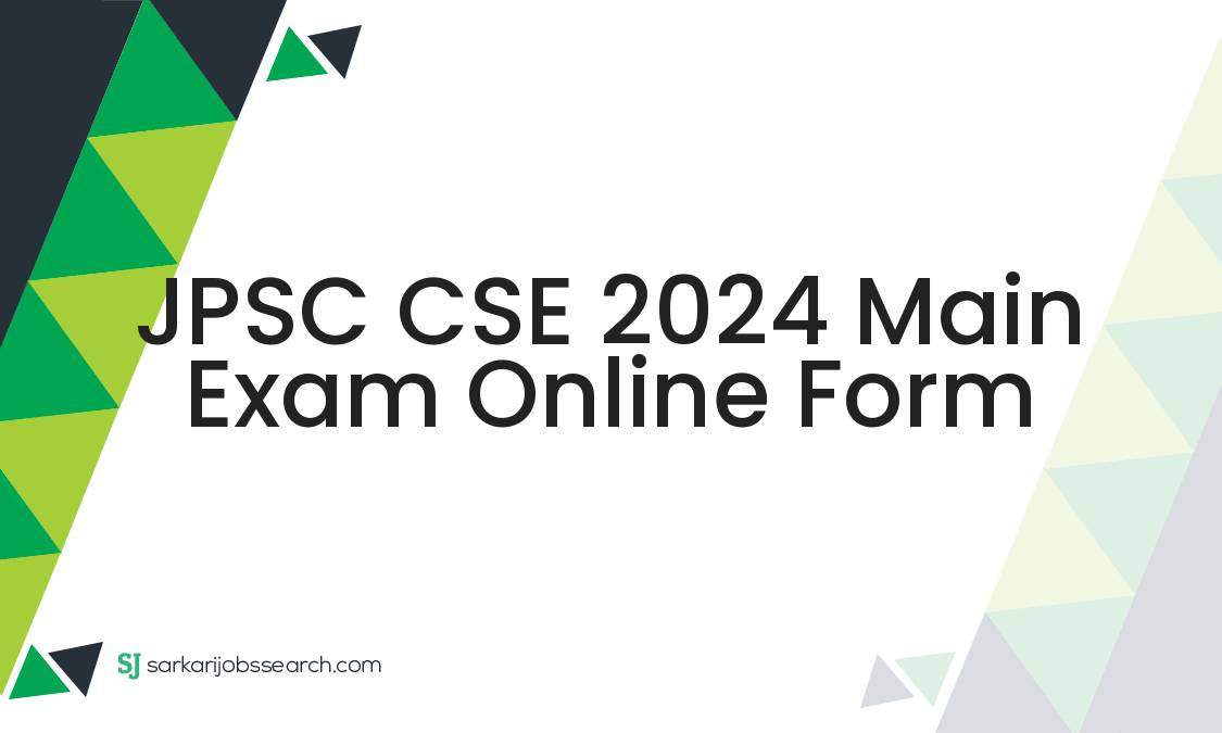 JPSC CSE 2024 Main Exam Online Form - SarkariJobsSearch