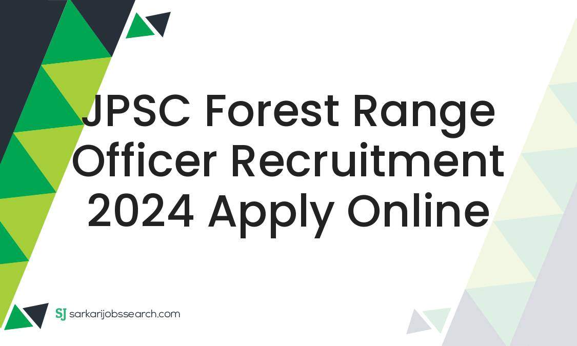 JPSC Forest Range Officer Recruitment 2024 Apply Online - SarkariJobsSearch