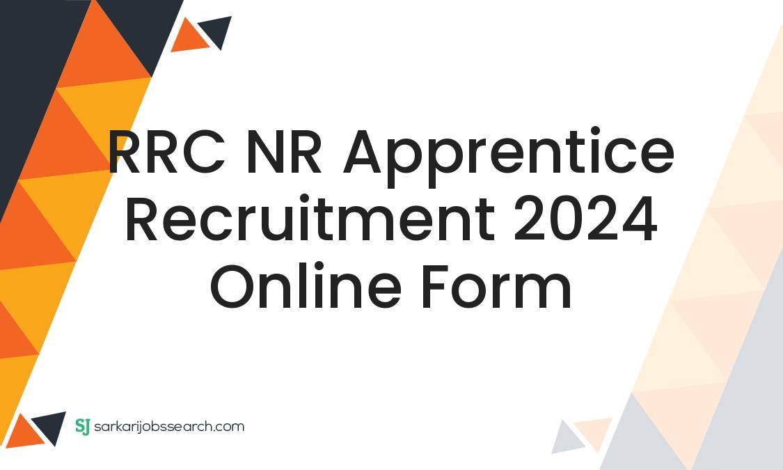 RRC NR Apprentice Recruitment 2024 Online Form - SarkariJobsSearch