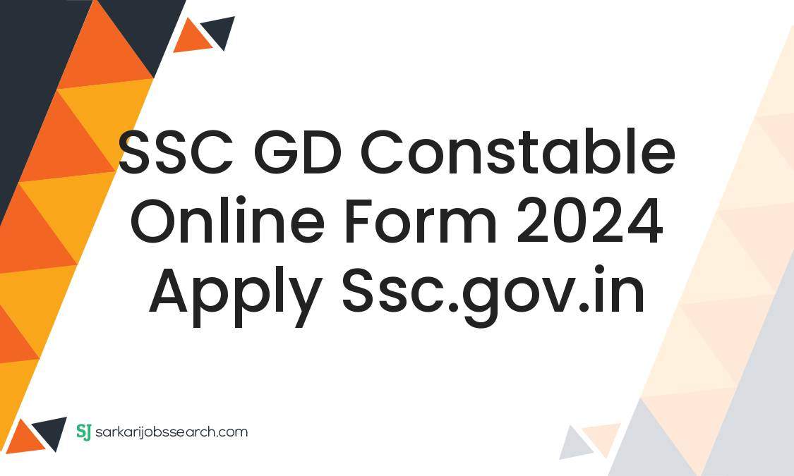 SSC GD Constable Online Form 2024 Apply ssc.gov.in - SarkariJobsSearch