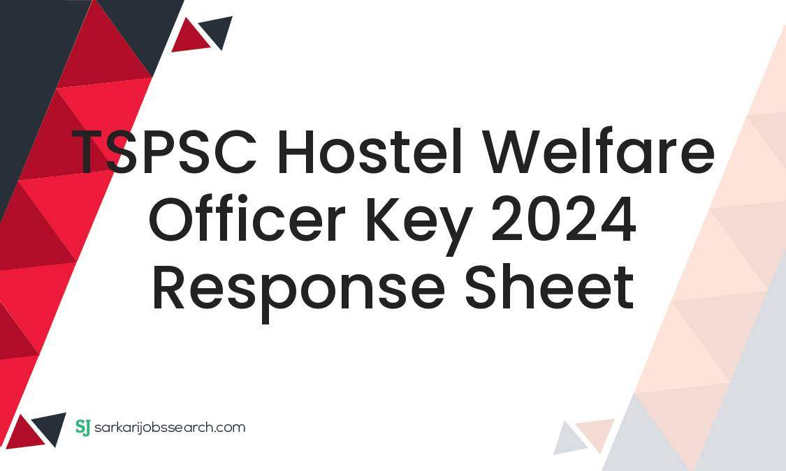TSPSC Hostel Welfare Officer Key 2024 Response Sheet - SarkariJobsSearch